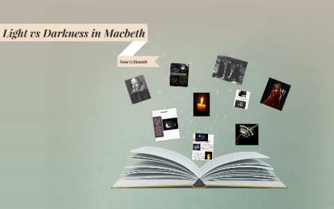 Light vs Darkness in Macbeth by Riona Crosbie on Prezi