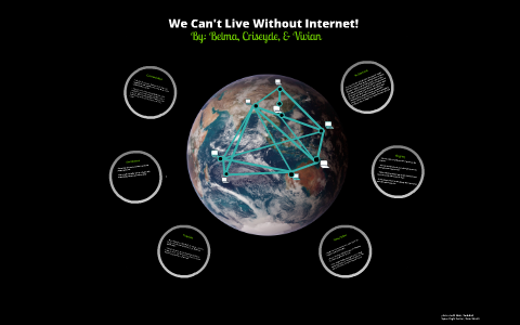 We Can't Live Without Internet! by Vivii Nguyen on Prezi