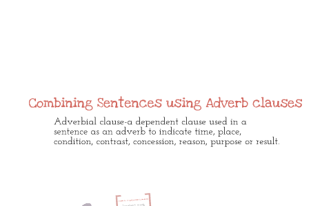 Combining Sentences with Adverb Clauses by Shea Balash on Prezi