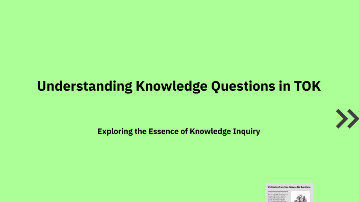 Understanding Knowledge Questions in TOK by Ahmad Baalbaki on Prezi