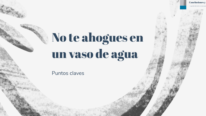 No te ahogues en un vaso de agua by JORGE LUIS YUPANQUI CARDENAS on Prezi