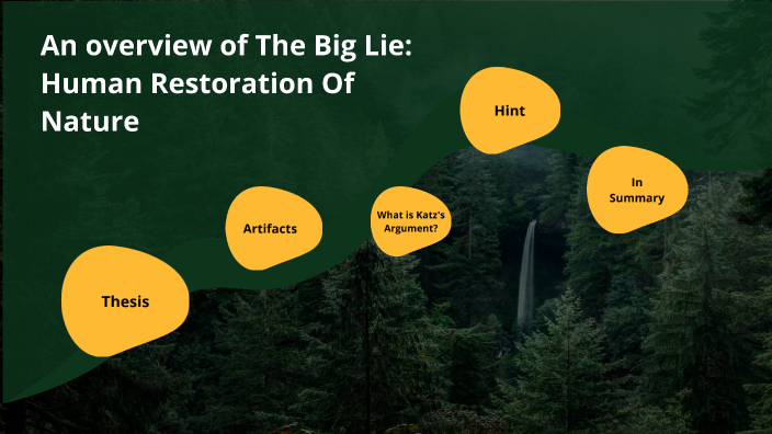 An overview of The Big Lie: Human Restoration Of Nature by Kat Kat on Prezi