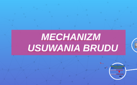 MECHANIZM USUWANIA BRUDU by kuba kuba on Prezi