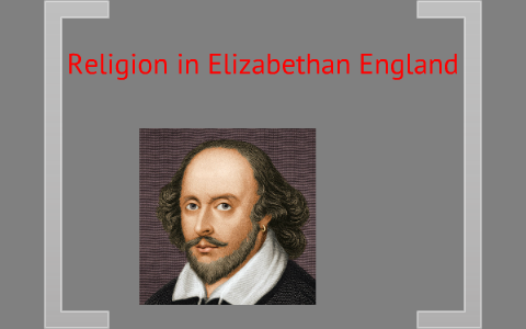 Religion in Elizabethan England by Nicolo Hernandez on Prezi