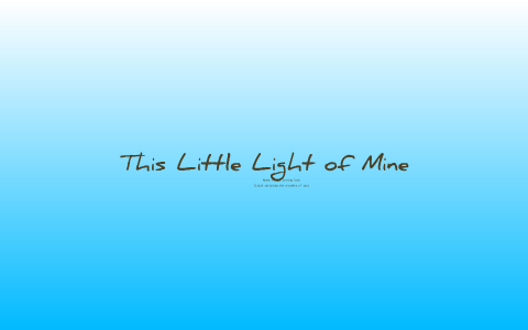 This Little Light of Mine by Casey Dugger on Prezi
