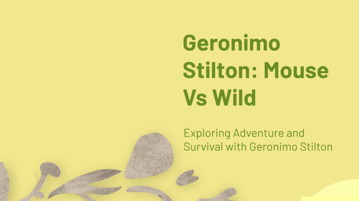 Geronimo Stilton: Mouse Vs Wild by MW - 07BH 865551 Castlemore PS on Prezi