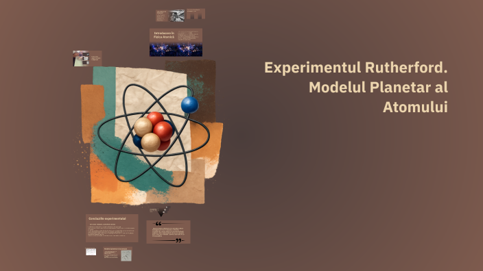 Experimentul Rutherford și Modelul Planetar al Atomului by teodora ...