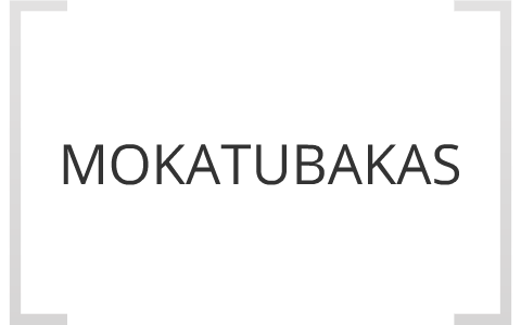 MOKATUBAKAS by Jacqueline-Griffith Osbek on Prezi
