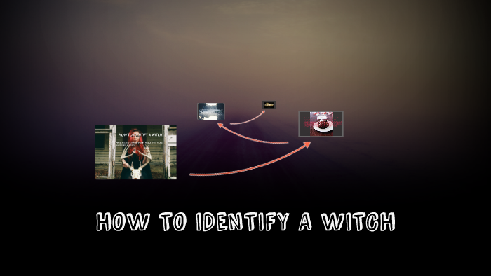 HOW TO IDENTIFY A WITCH by on Prezi