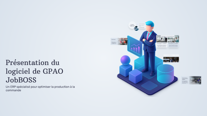 Présentation du logiciel de GPAO JobBOSS by Ferieeel Déléguée on Prezi