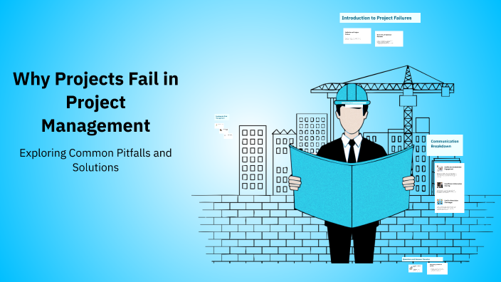 Why Projects Fail in Project Management by nikaya manalo on Prezi