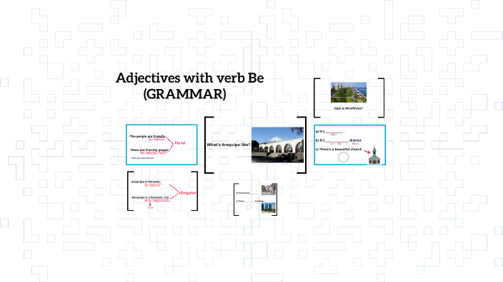 ADJECTIVES WITH BE (UNIT 2: LESSON B: GRAMMAR) (BASIC 1) by Emperatriz Angulo on Prezi