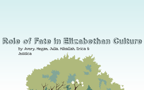 Elizabethan Era Role of Fate by Mikallah MK on Prezi