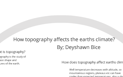 How topography affects earths climate by Deyshawn Bice on Prezi