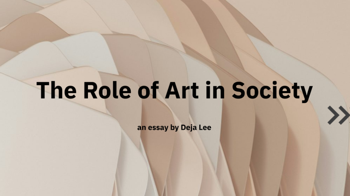 The role of art in society by Deja Lee on Prezi