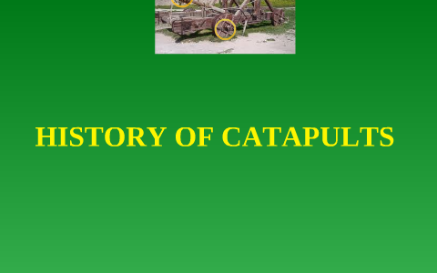 HISTORY OF CATAPULTS by luke wrice on Prezi