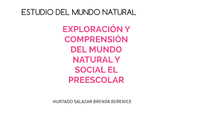 ESTUDIO DEL MUNDO NATURAL by Brenda Hurtado on Prezi