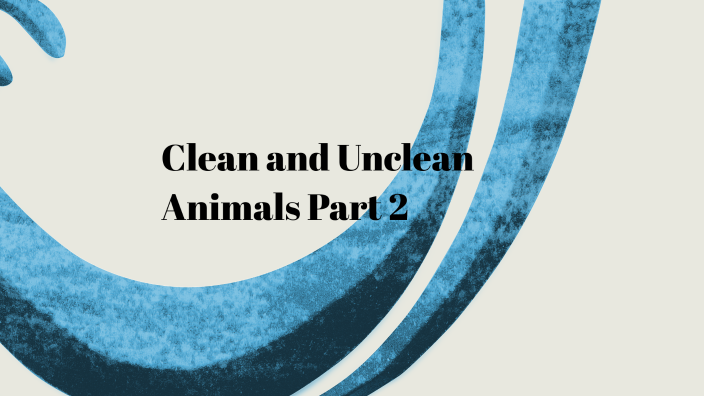 Clean and Unclean Animals Part 2 by Daniel Torado on Prezi