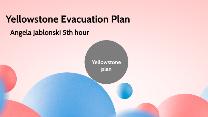 Yellowstone Evacuation Plan by Angela Jablonski on Prezi