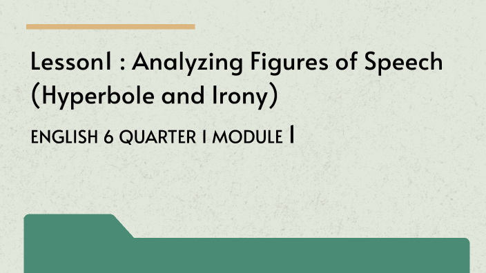 Q1_M1_L1_Lesson 1 Analyzing Figures of Speech (Hyperbole and Irony) by ...