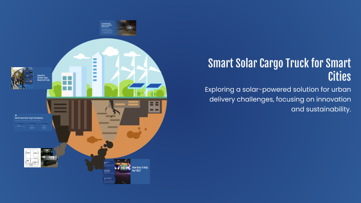 Smart Solar Cargo Truck for Smart Cities by Raimonds Lasis on Prezi