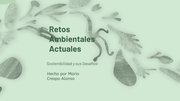 Retos Ambientales Actuales by Mario Crespo Alonso on Prezi