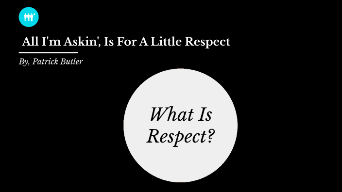What is Respect? by Patrick Butler on Prezi