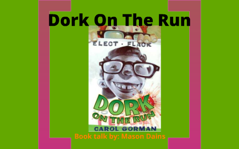 Dork On The Run by Mason Dains on Prezi