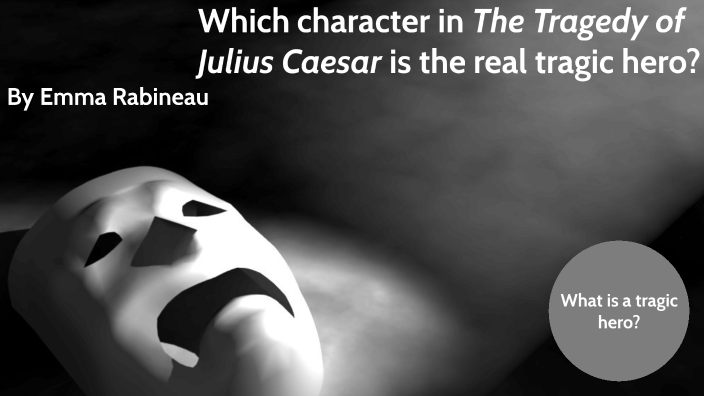 Which character in The Tragedy of Julius Caesar is the real tragic hero ...