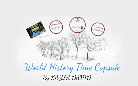 World History Time Capsule by Gregory David on Prezi