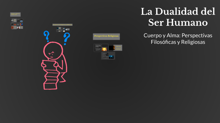 La Dualidad del Alma y el Cuerpo by Matías Arévalo Letelier on Prezi