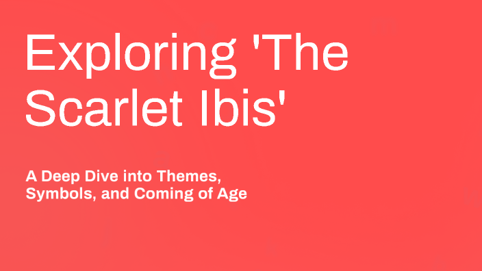 Exploring 'The Scarlet Ibis' by Paula Torres on Prezi