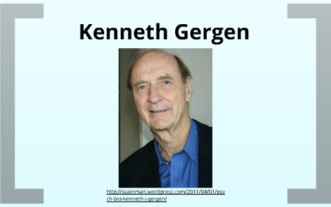 Kenneth Gergen by Ania G on Prezi