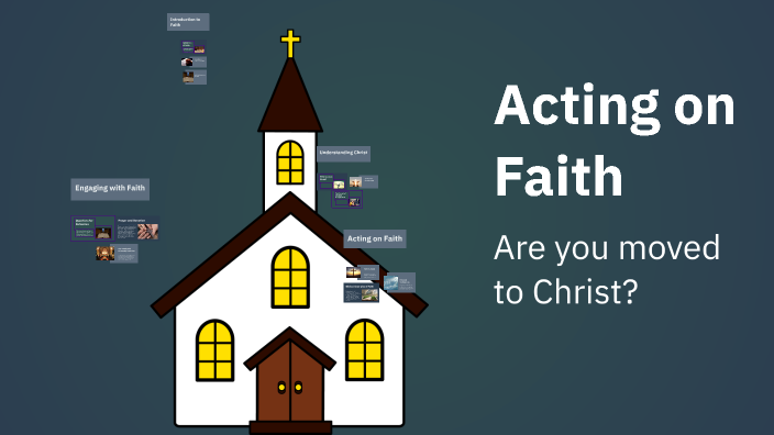 Acting on Faith by Matt on Prezi