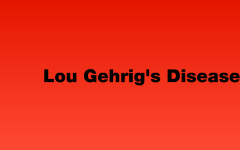 Lou Gehrigs disease by Talon Glasser on Prezi