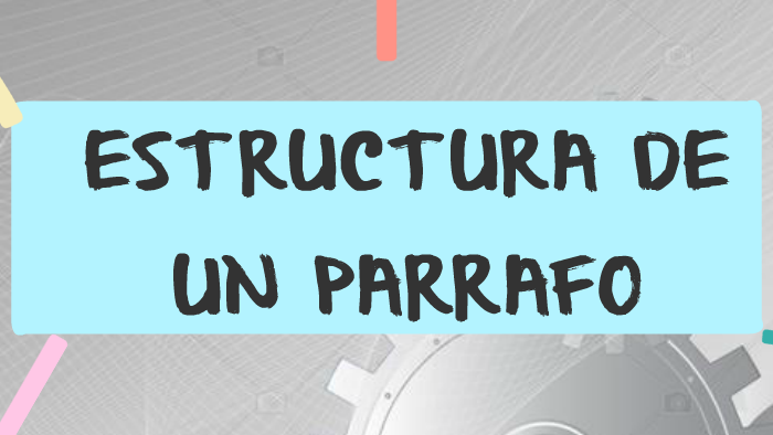 ESTRUCTURA DE UN PARRAFO by Carolina Grosso on Prezi