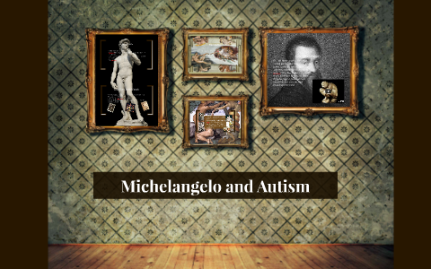 Michelangelo and Autism by josh Parmenter on Prezi