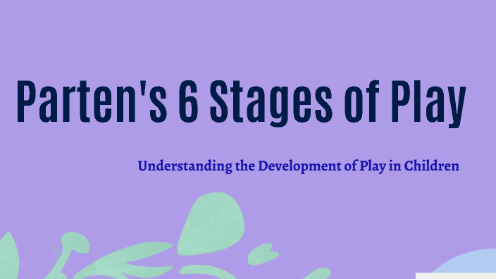 Parten's 6 Stages of Play by Princess Snickers on Prezi