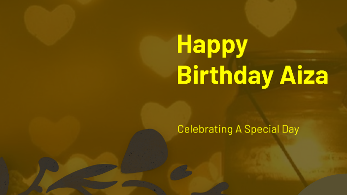 Happy Birthday Aiza by Jainul Patel on Prezi