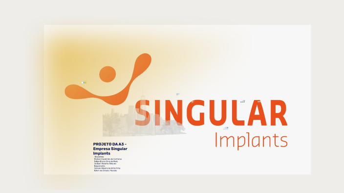 PROJETO DA A3 - Empresa Singular Implants by Jadson Roberto on Prezi