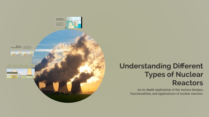 Understanding Different Types of Nuclear Reactors by NYMA MORADI on Prezi