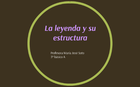 La leyenda y su estructura by María Soto Espinoza on Prezi