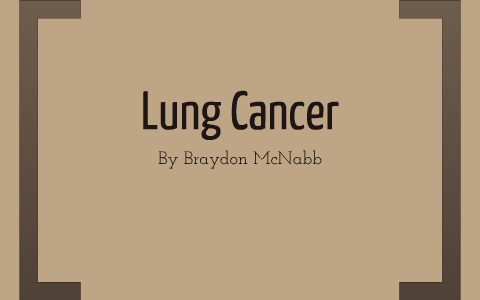 Lung Cancer by Braydon McNabb on Prezi