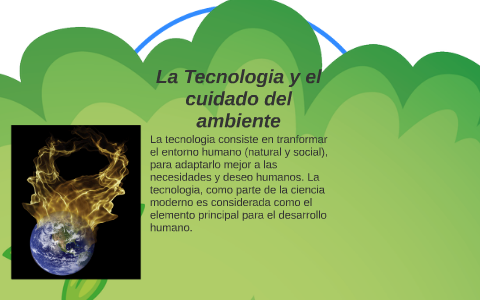 La Tecnologia y el cuidado del ambiente by santiago Santillan on Prezi