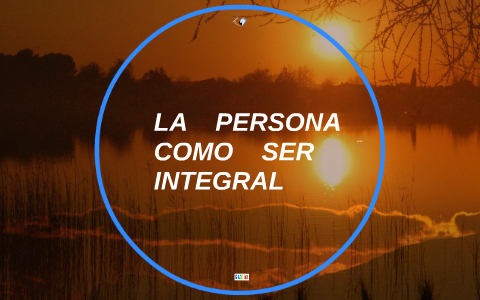 LA PERSONA COMO SER INTEGRAL by on Prezi