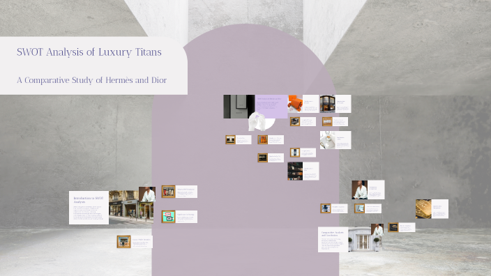 SWOT Analysis of Luxury Giants: Hermes vs Dior by Diya Gadhiya on Prezi