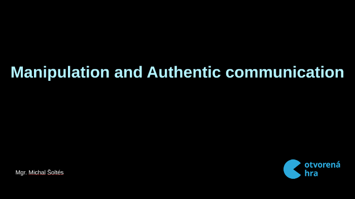 Manipulation and authentic communication by on Prezi