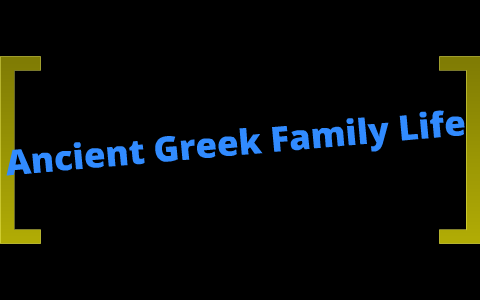 Ancient Greek Family Life by janay baker on Prezi