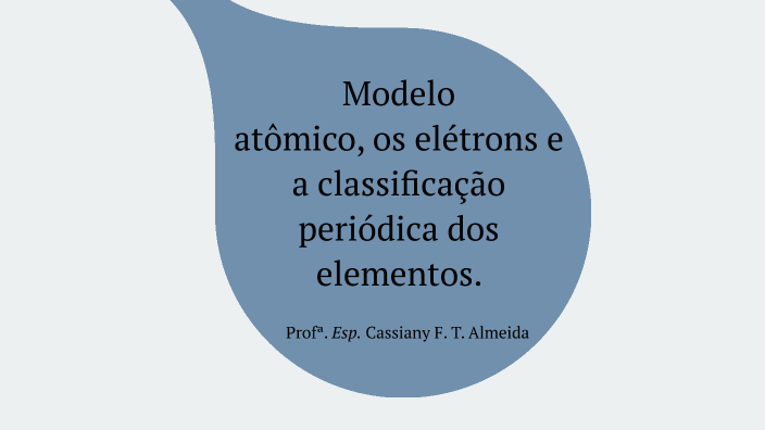 Modelo atômico. Os elétrons. Classificação periódica dos elementos. by ...