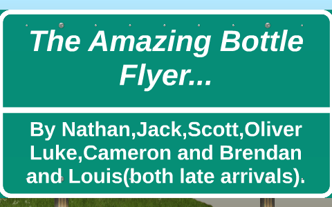 The Amazing Bottle Flyer by Nathan Sankey on Prezi